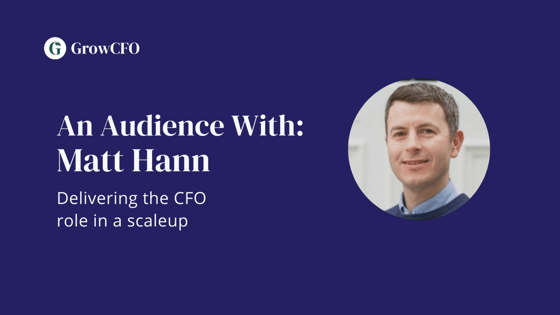 An Audience With: Matt Hann - GrowCFO
