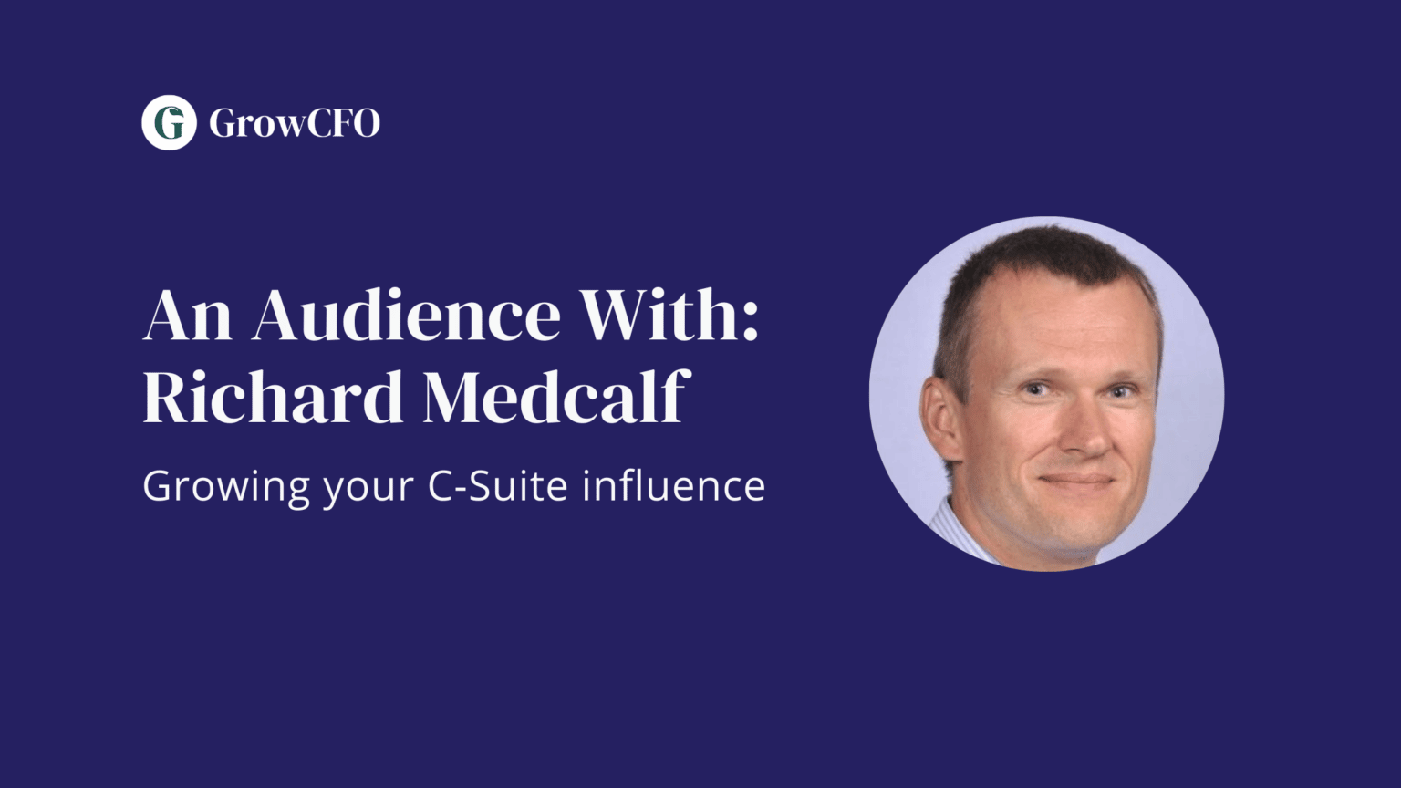 An Audience With: Richard Medcalf - GrowCFO